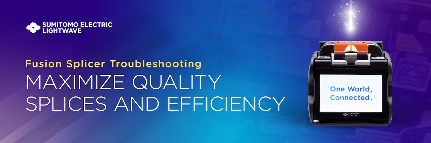 Fusion Splicer Troubleshooting: Maximize Quality Splices and Efficiency