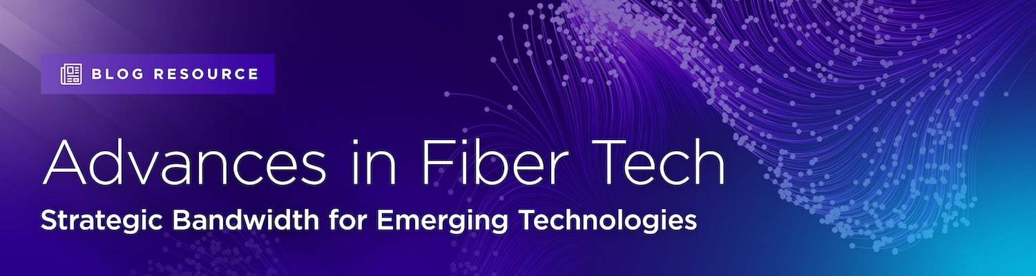 Advances in Fiber Technology: Strategic Bandwidth for Emerging Technologies