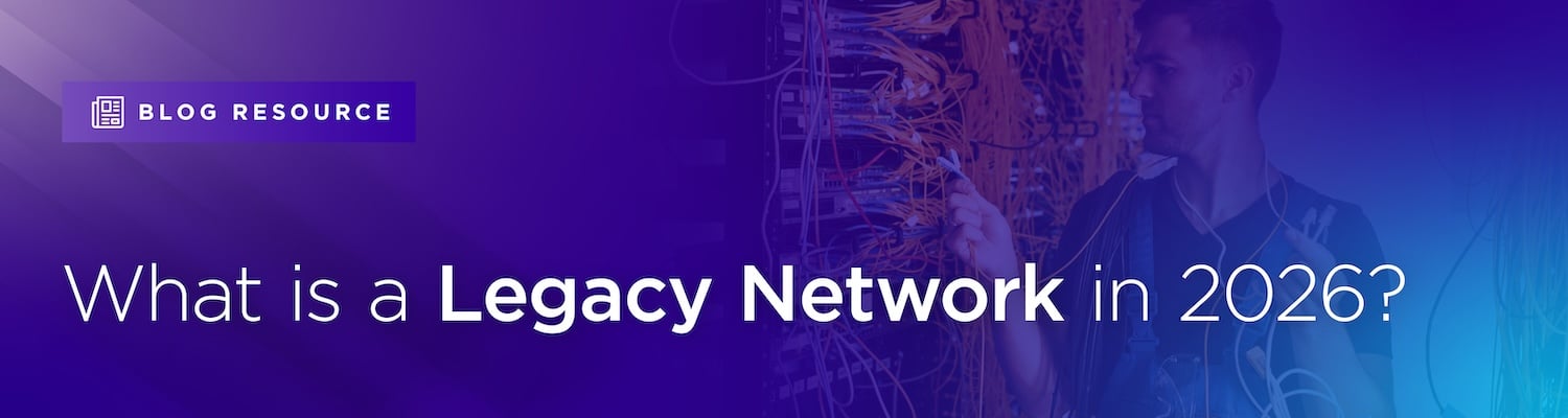 What Is a “Legacy Network” in 2026?