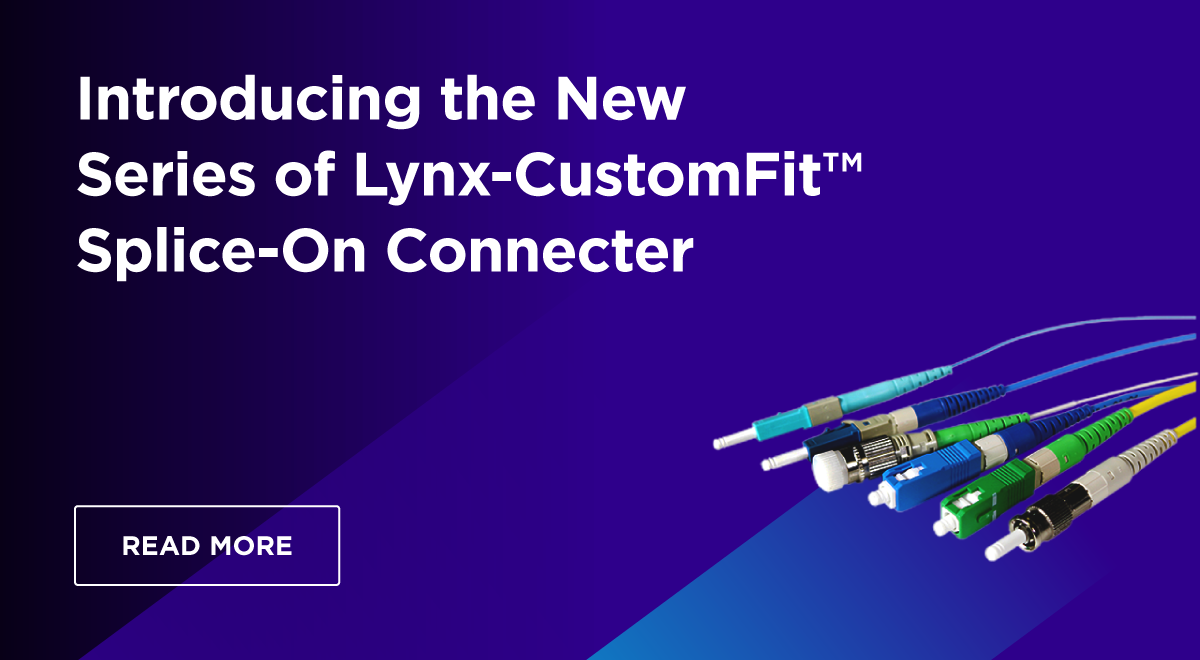 Introducing the New Series of Lynx-CustomFit™ Splice-On Connector